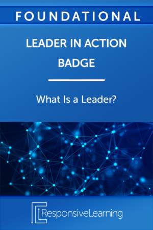 Leader in Action Badge - What Is a Leader - Responsive Learning